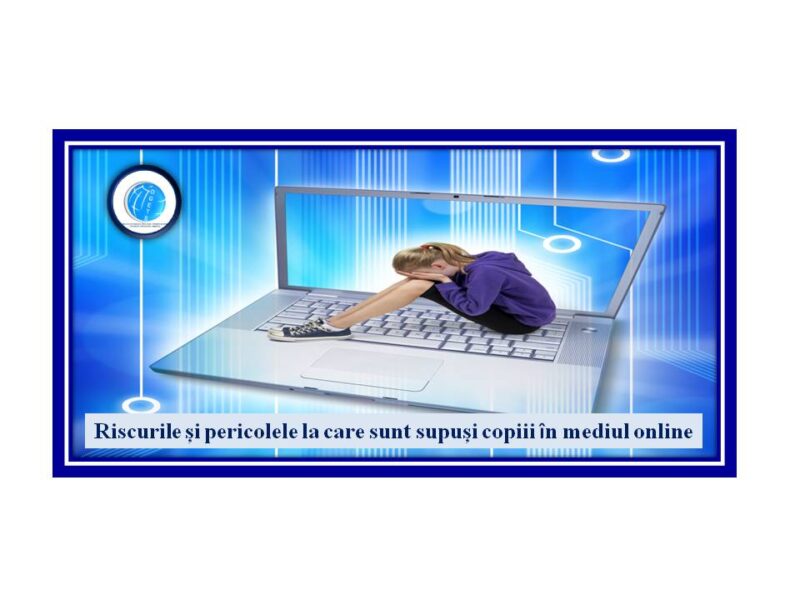 Riscurile și pericolele la care sunt supuși copiii în mediul online ...